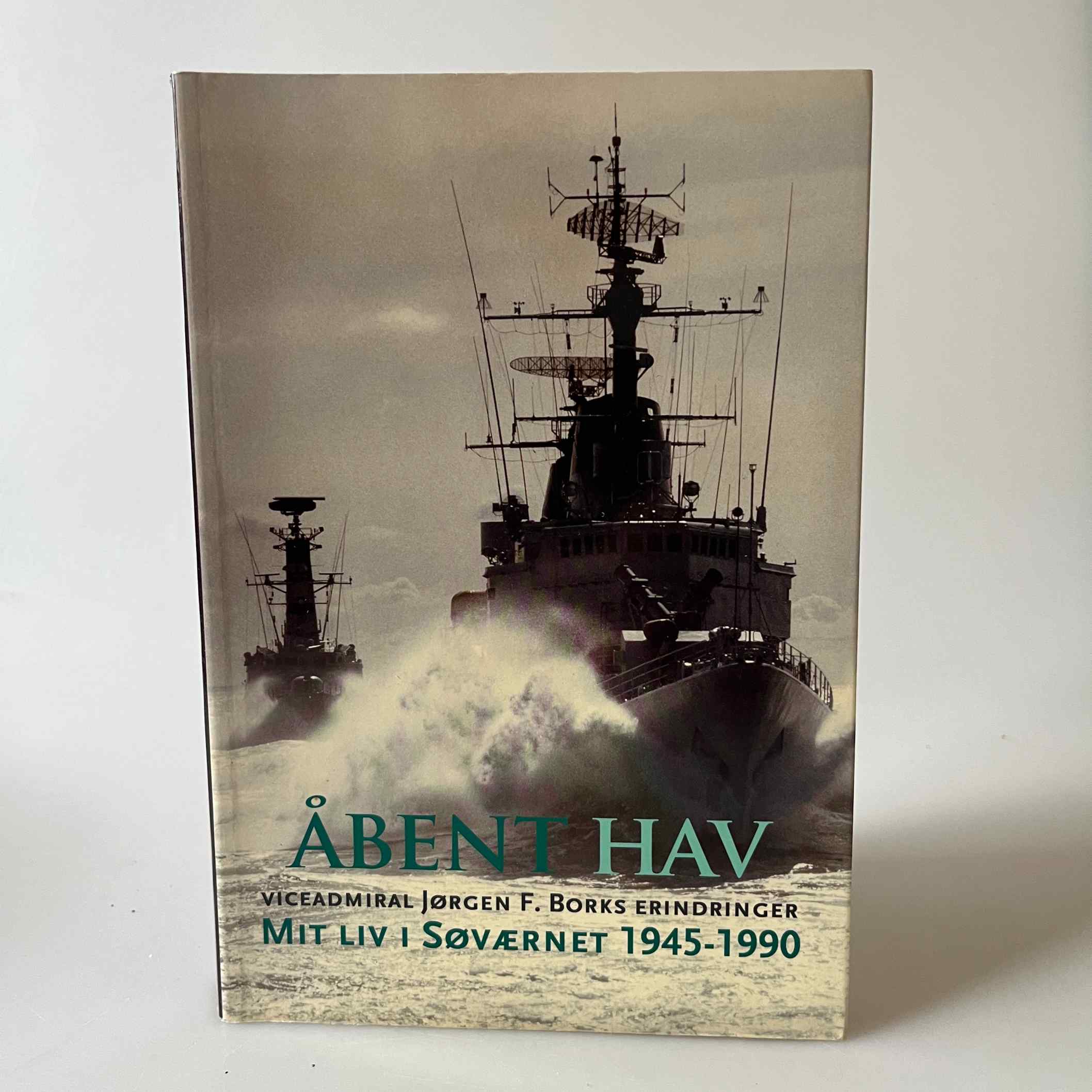 Jørgen F. Bork: Åbent hav - Viceadmiral Jørgen F. Borks erindring - Mit liv i søværnet 1945-1990 ...