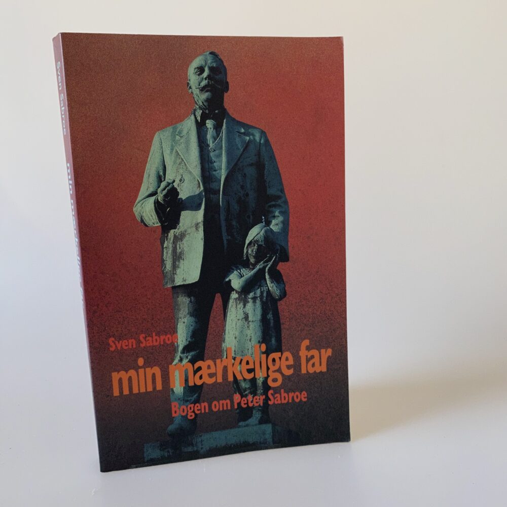 Sven Sabroe: Min mærkelige far - Bogen om Peter Sabroe | Køb brugt her ...
