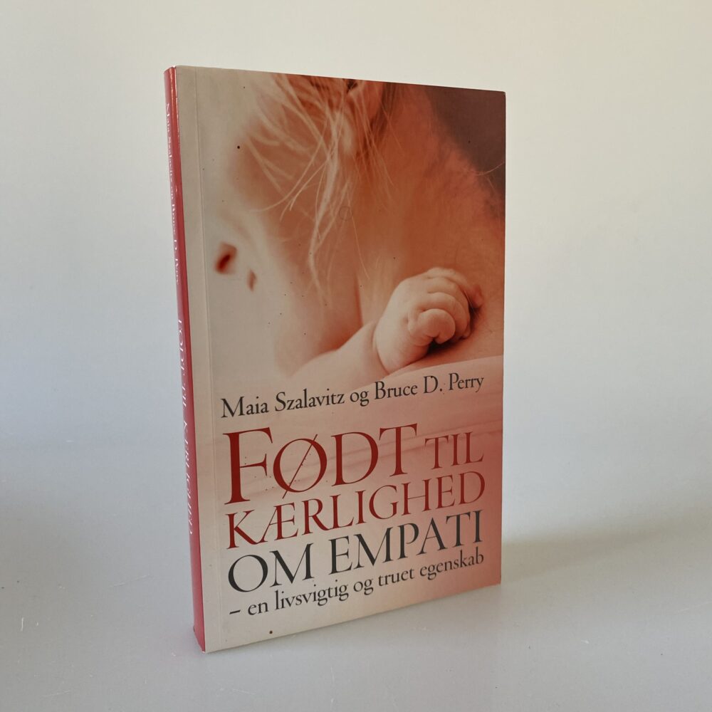 Maia Szalavitz og Bruce D. Perry: Født til kærlighed - om empati - en ...
