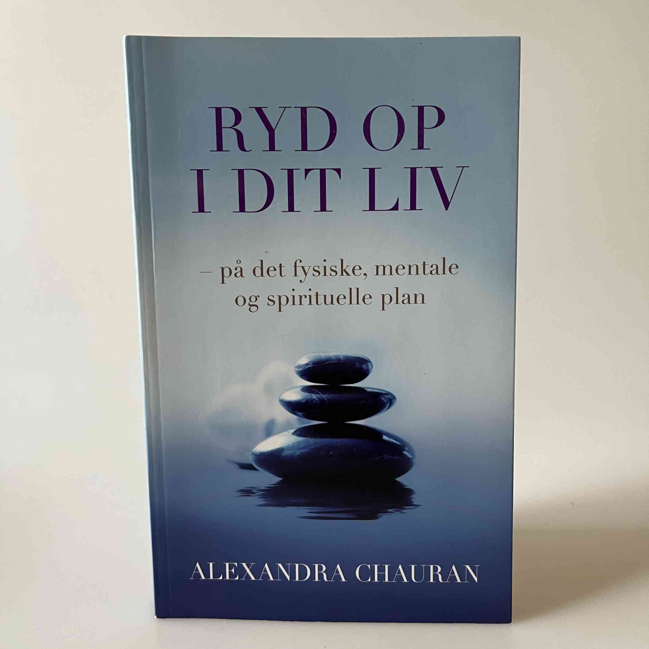 Alexandra Chauran: Ryd op i dit liv - På det fysiske, mentale og spirituelle plan | Køb brugt ...