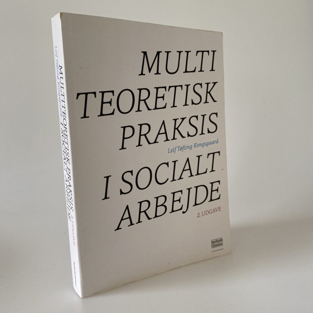 Leif Kongsgaard: Multiteoretisk praksis i socialt arbejde (2. udgave) | Køb brugt her ...