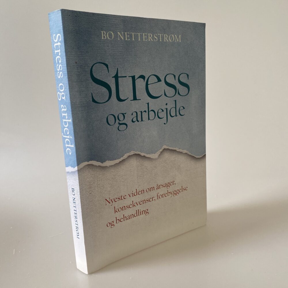 Bo Netterstrøm: Stress og arbejde - nyeste viden om årsager, konsekvenser, forebyggelse og ...