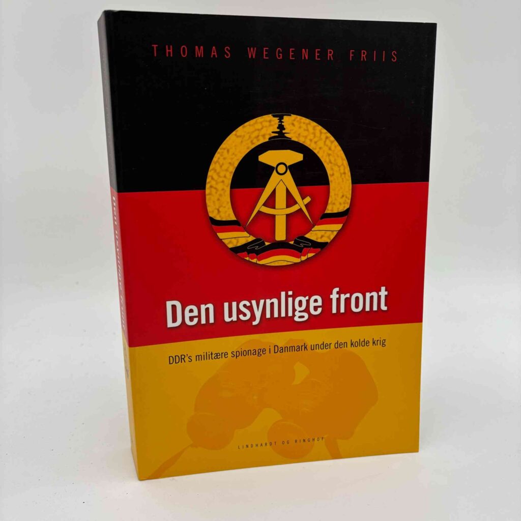 Thomas Wegener Friis: Den usynlige front - DDR´s militære spionage i ...