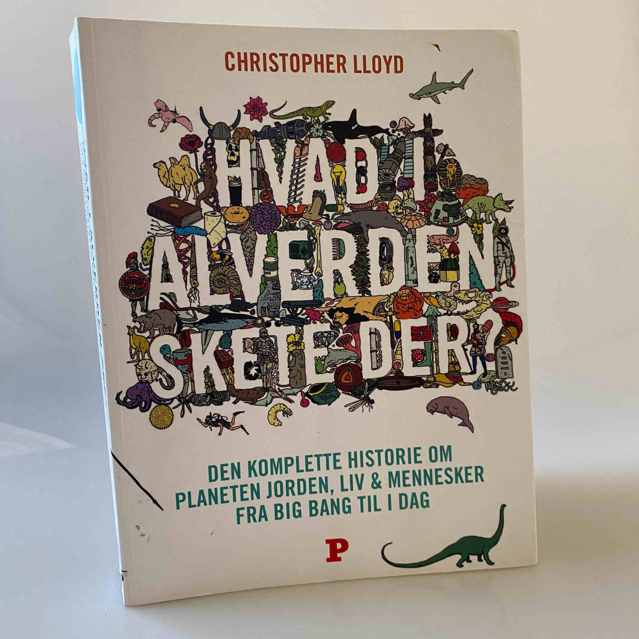 Christopher Lloyd: Hvad i alverden skete der? - Den komplette historie om planeten Jorden, liv ...
