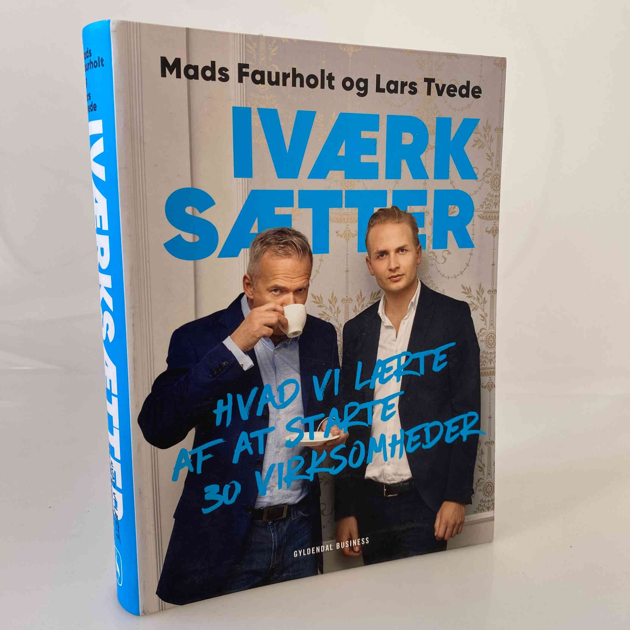 Lars Tvede og Mads Faurholt: Iværksætter - hvad vi lærte af at starte 30 virksomheder | Køb ...