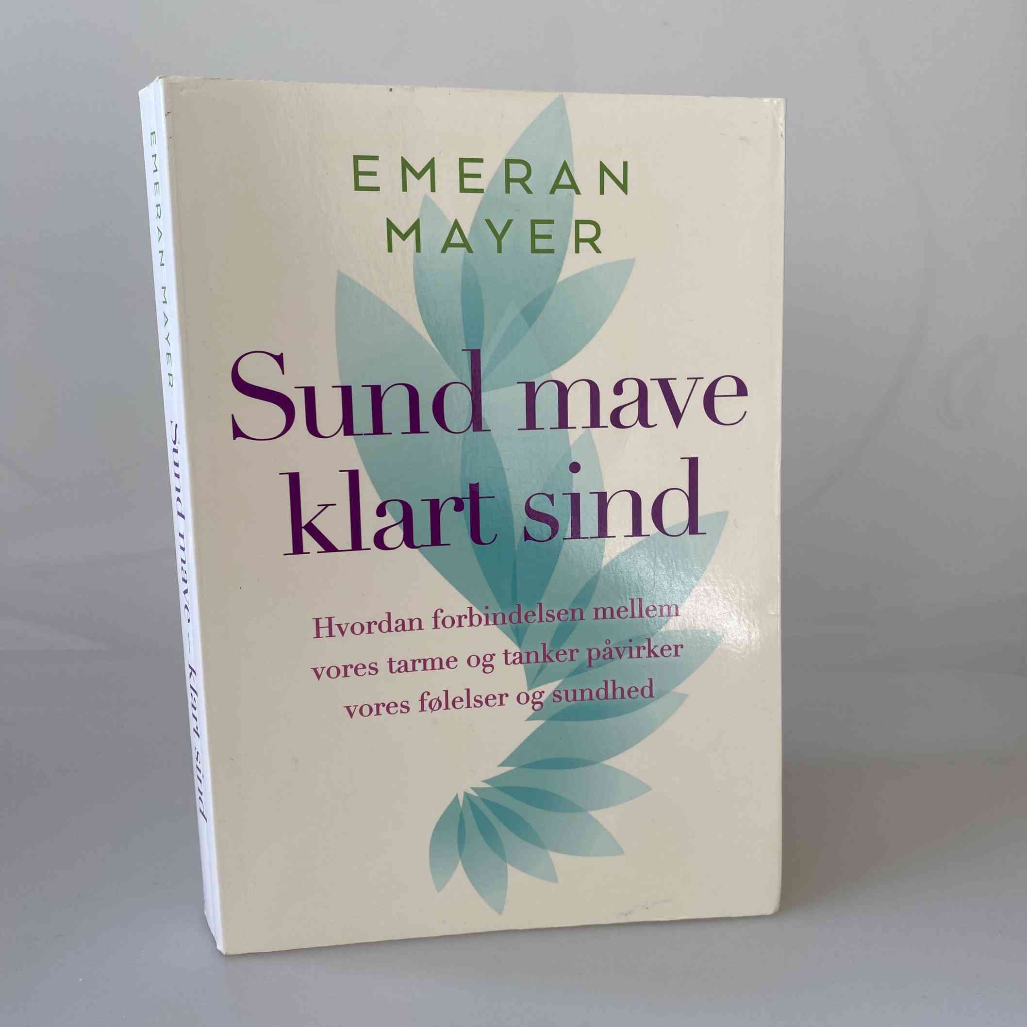 Emeran Mayer: Sund mave - klart sind - hvordan forbindelsen mellem ...