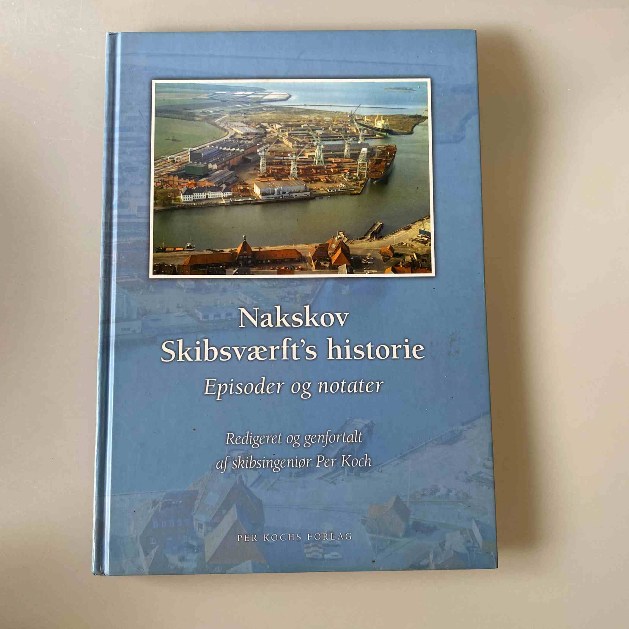 Per Koch: Nakskov skibsværft's historie - episoder og notater | Køb brugt her - BogGaragen.dk