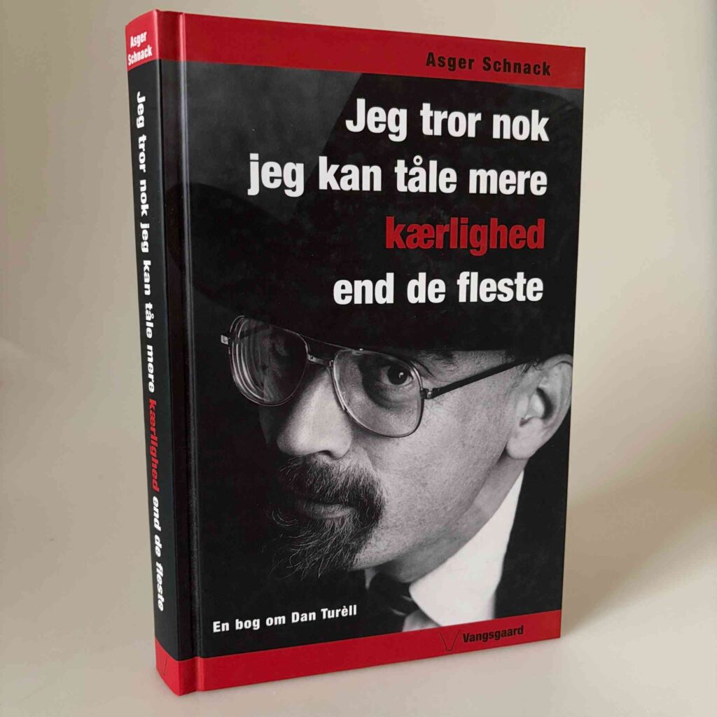 Asger Schnack: Jeg tror nok jeg kan tåle mere kærlighed end de fleste - en bog om Dan Turèll ...