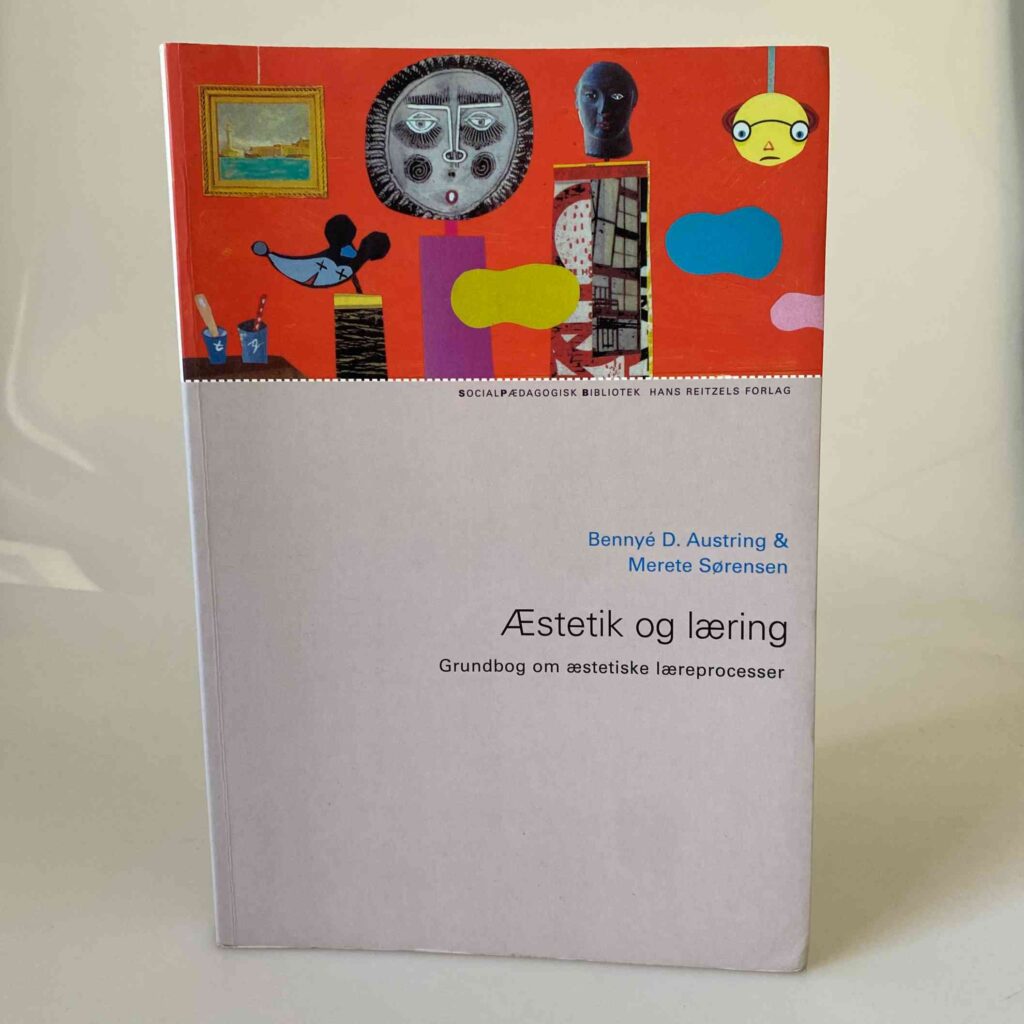 Merete Sørensen og Bennyé D. Austring: Æstetik og læring - grundbog om ...