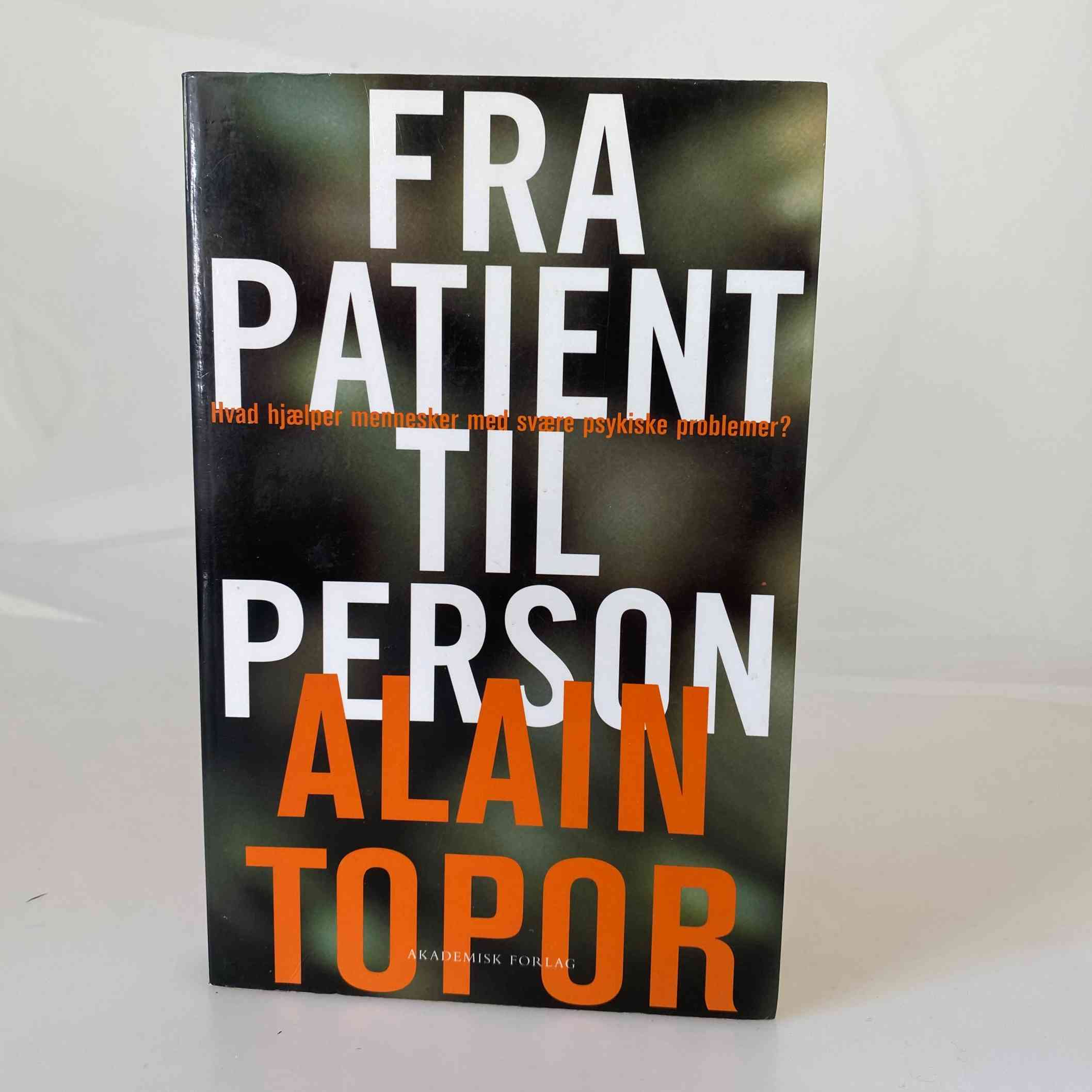 Alain Topor: Fra patient til person - hvad hjælper mennesker med alvorlige psykiske problemer ...