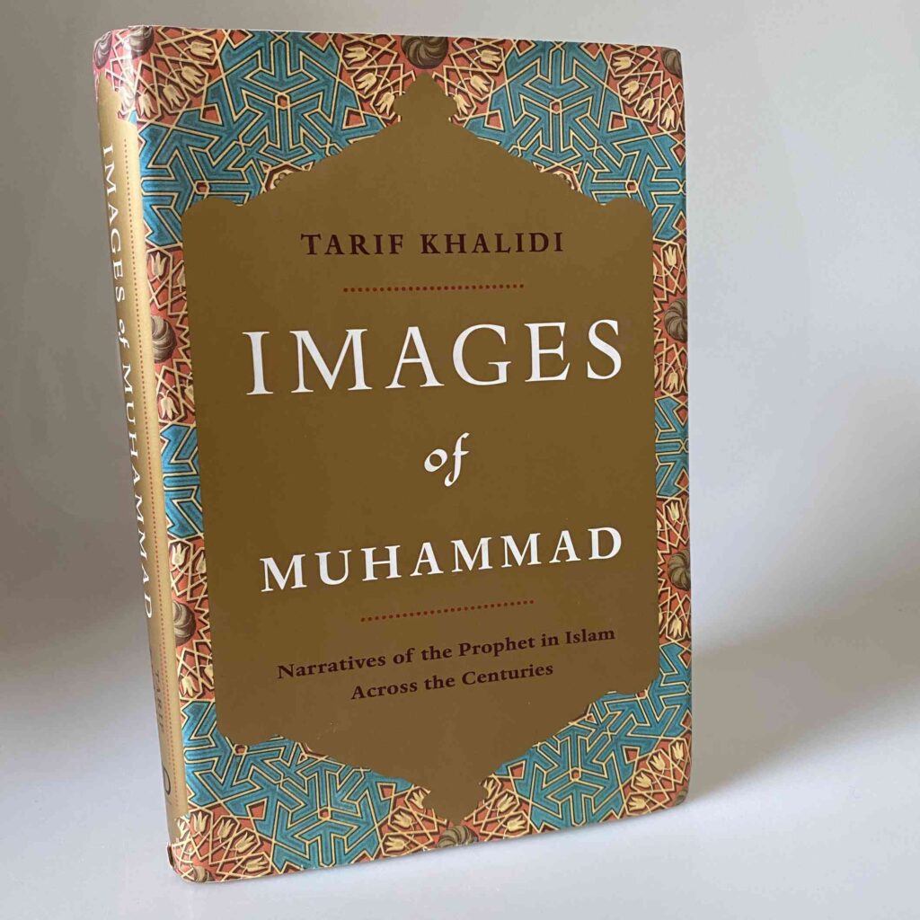 Tarif Khalidi: Images of Muhammad: Narratives of the Prophet in Islam ...