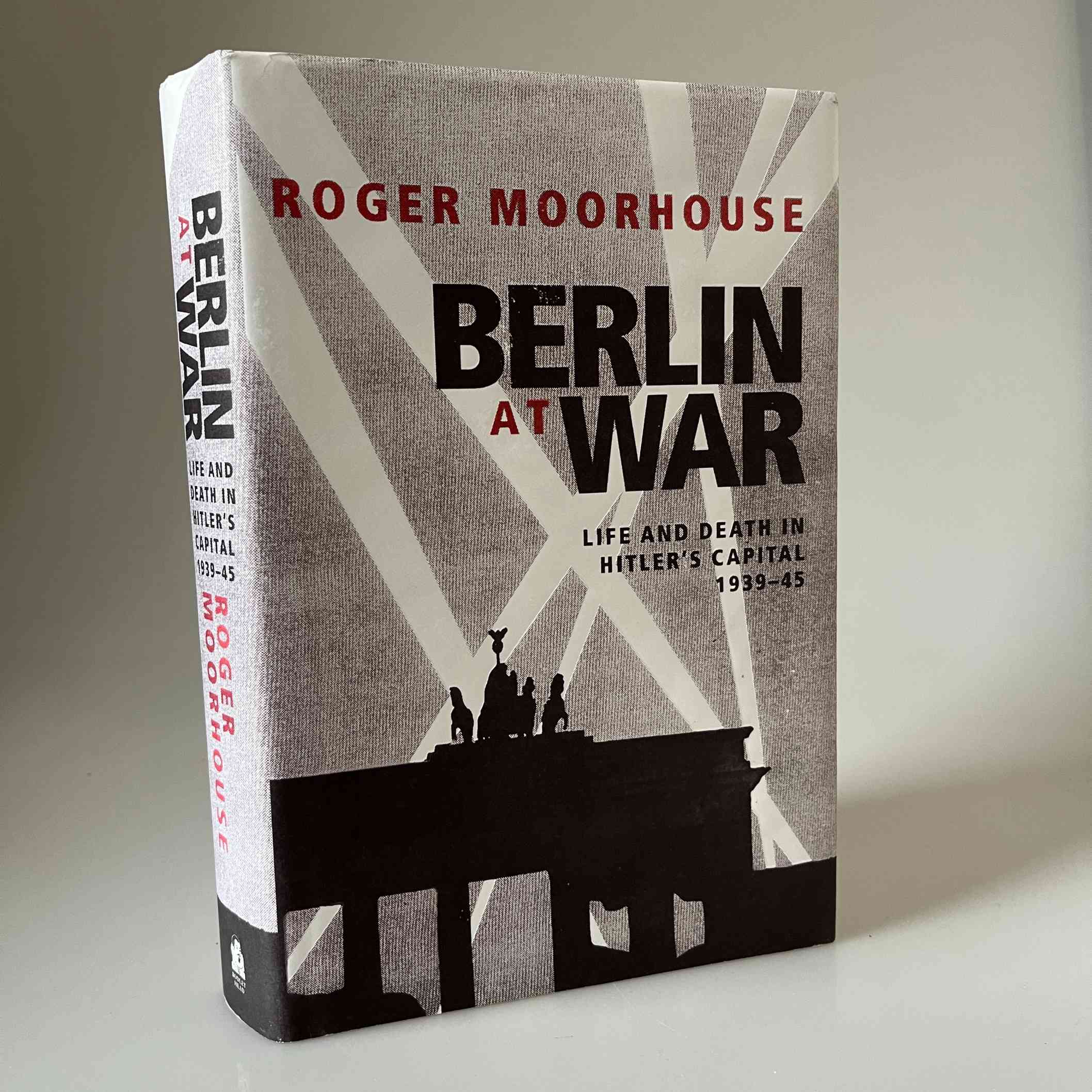 Roger Moorhouse: Berlin at war - life and death in Hitler's capital ...