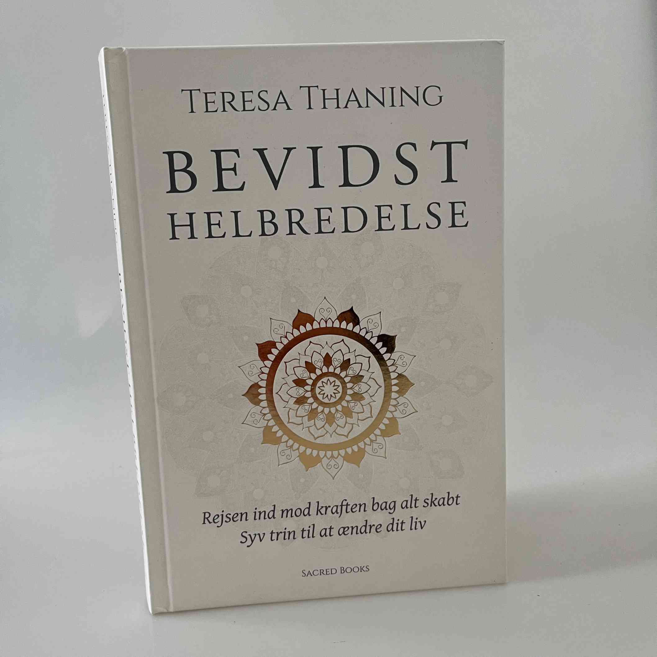 Teresa Thaning: Bevidst helbredelse - Rejsen ind mod kraften bag alt ...