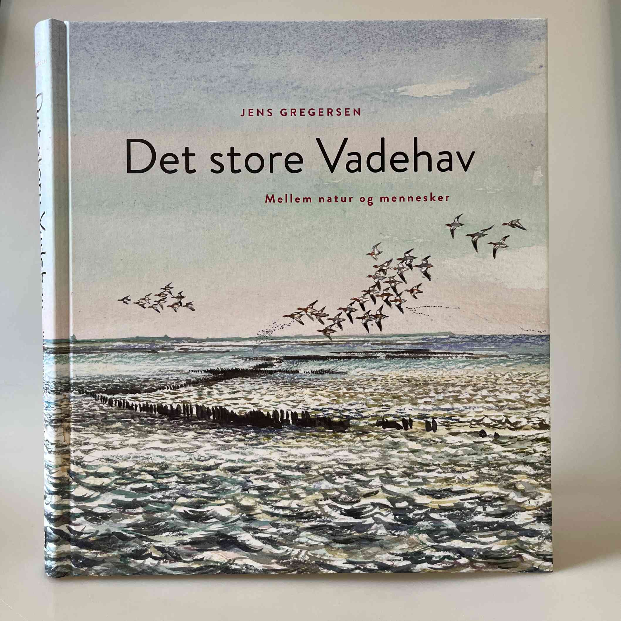 Jens Gregersen: Det store Vadehav - mellem natur og mennesker | Køb ...