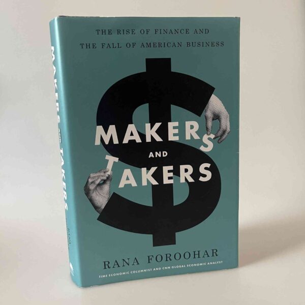 Rana Foroohar: Makers and Takers - The Rise of Finance and the Fall of ...