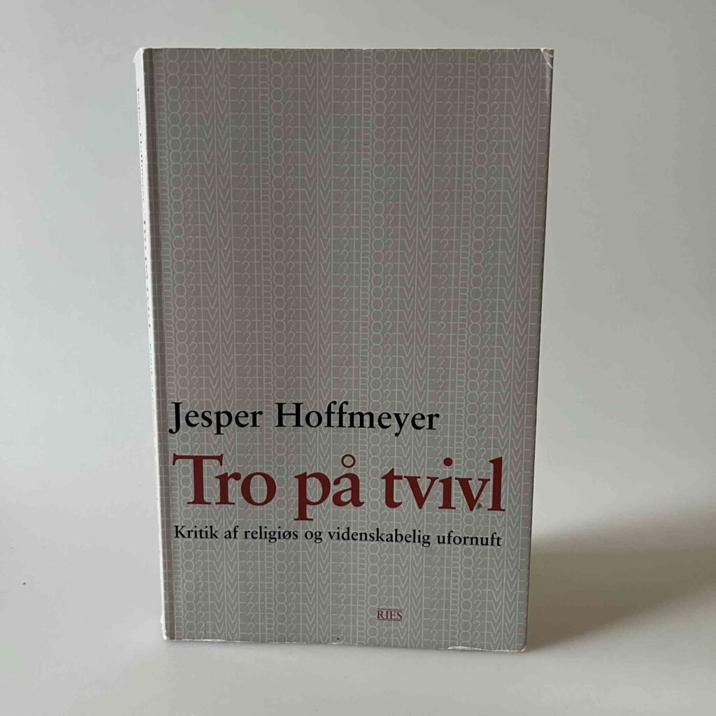 Jesper Hoffmeyer: Tro på tvivl - kritik af religiøs og videnskabelig ...