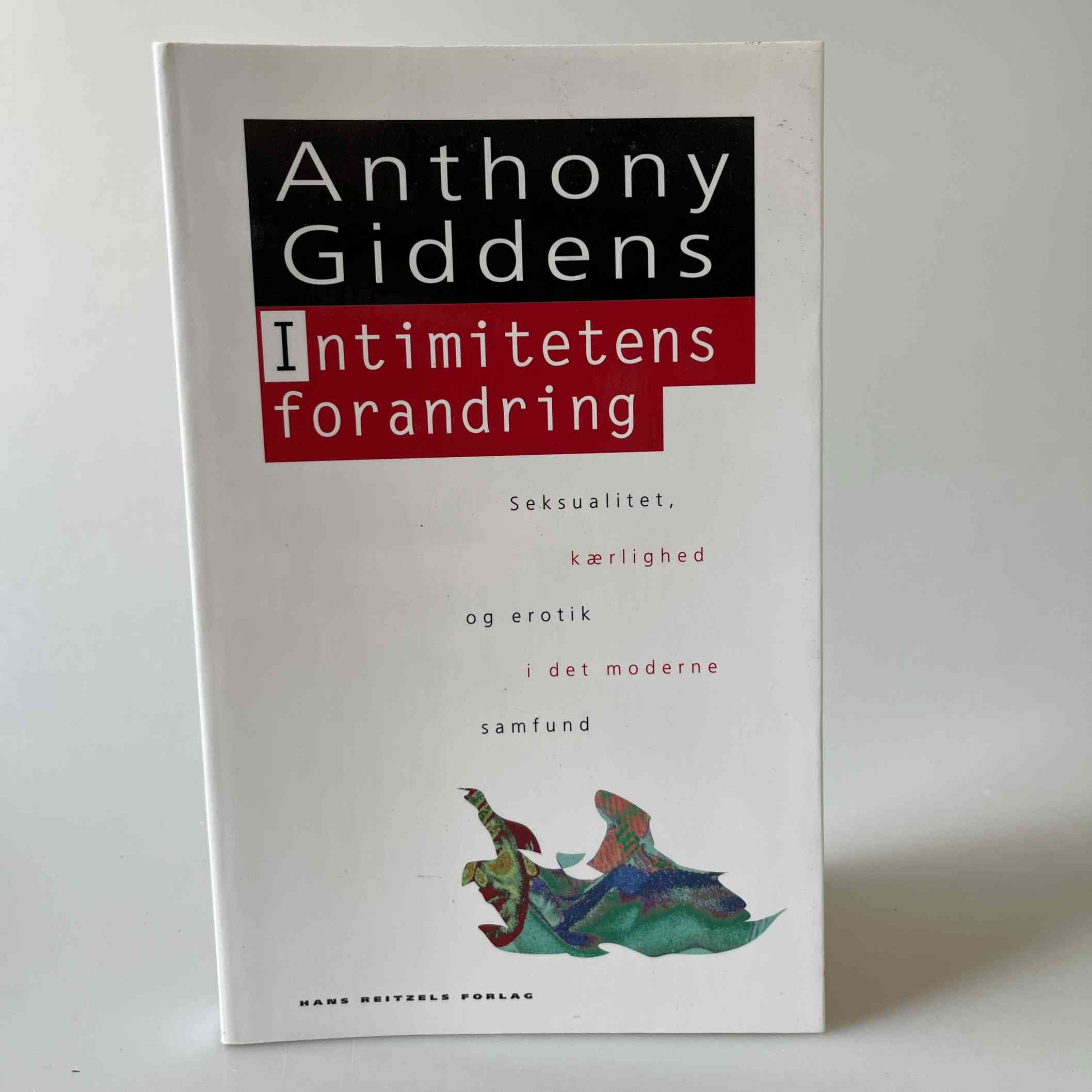Anthony Giddens: Intimitetens forandring - seksualitet, kærlighed og ...