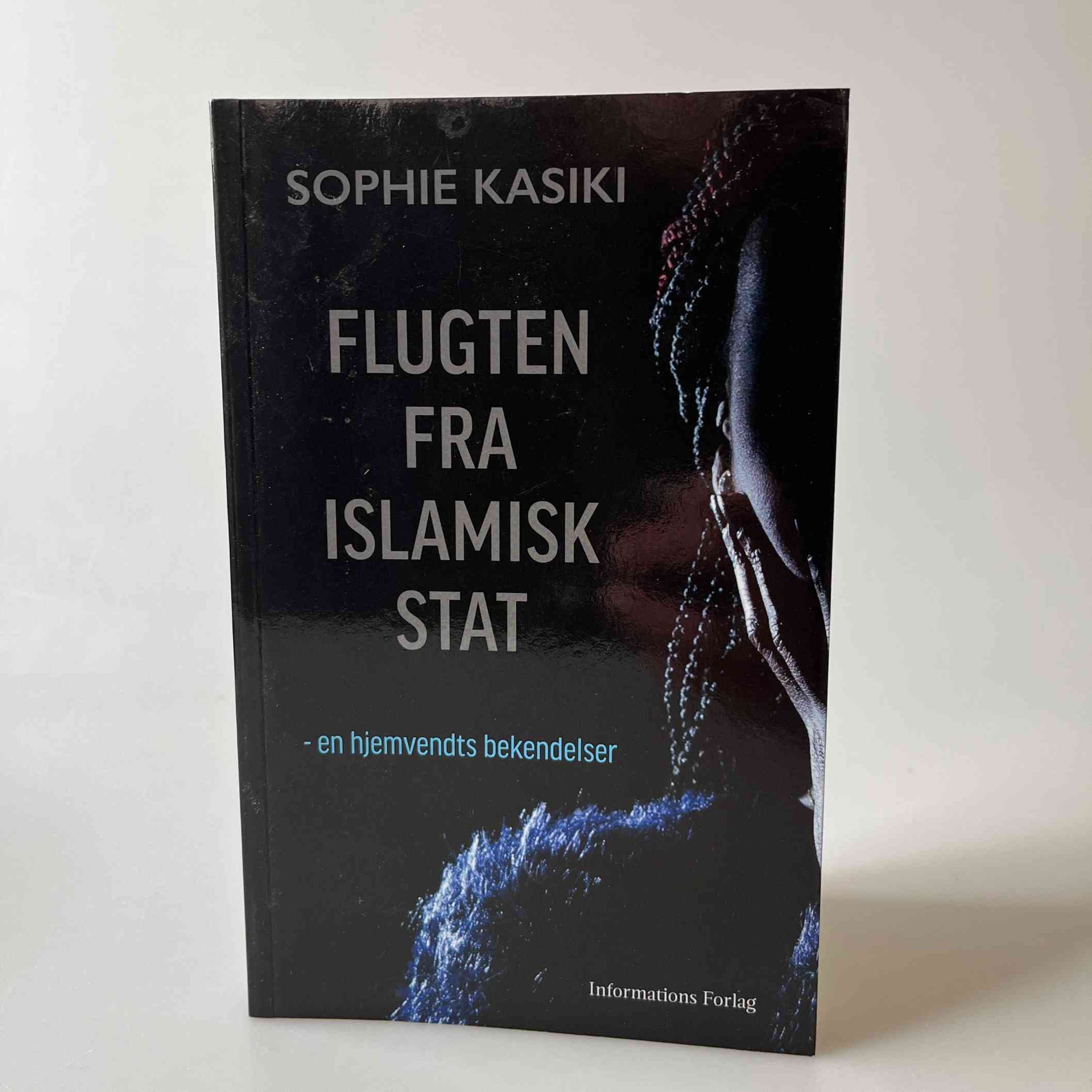 Sophie Kasiki: Flugten fra Islamisk Stat - en hjemvendts bekendelser ...