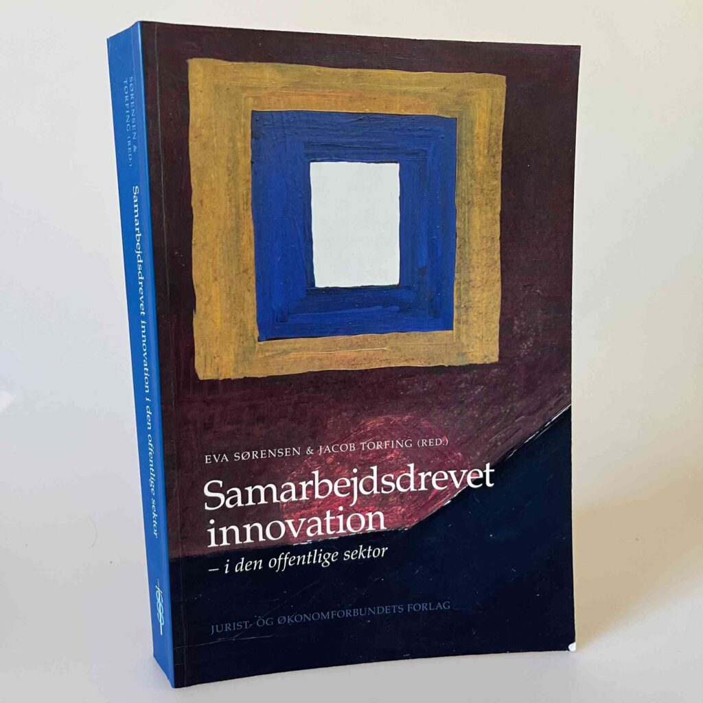 Eva Sørensen og Jacob Torfing (red.): Samarbejdsdrevet innovation i den ...