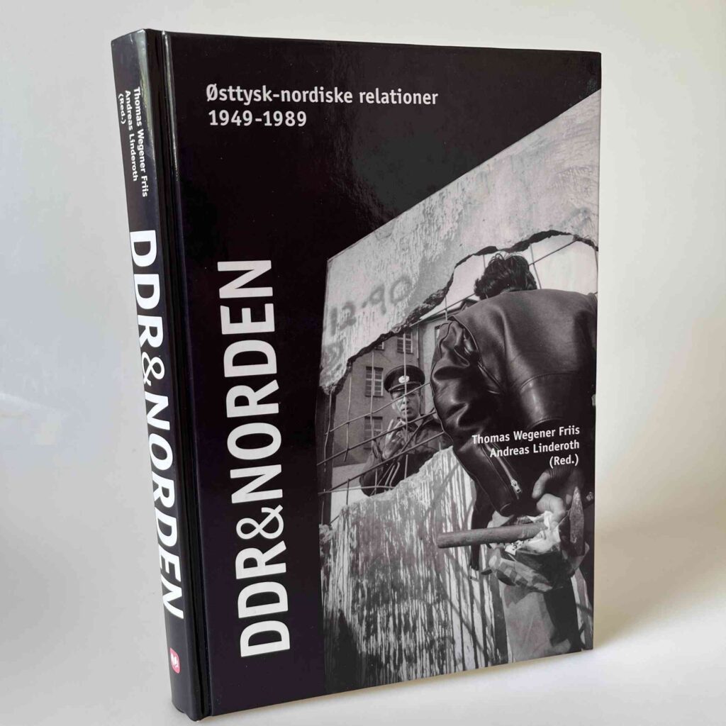 Thomas Wegener Friis og Andreas Linderoth (red.): DDR og Norden. Østtysk-nordiske relationer ...