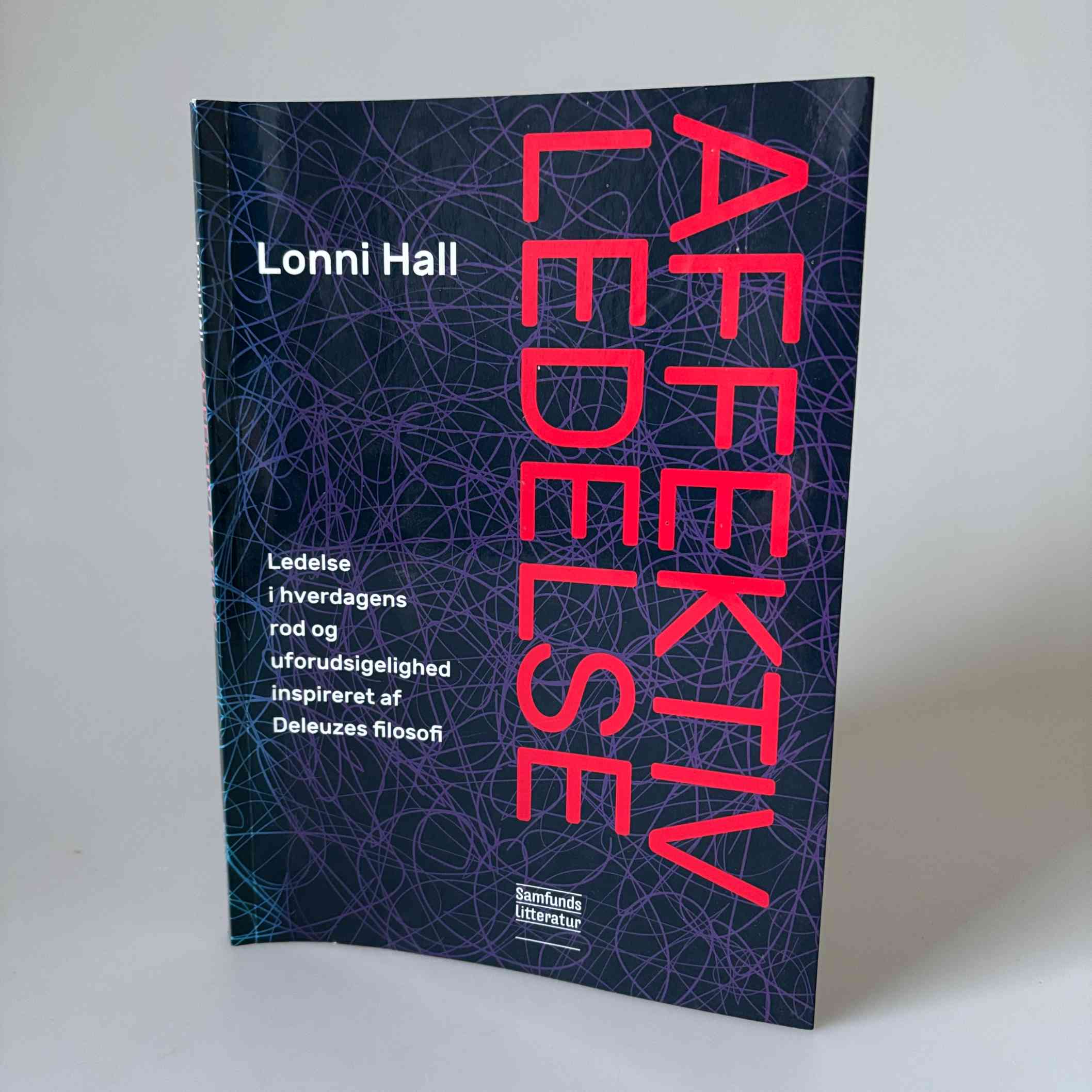 Lonni Hall: Affektiv ledelse - Ledelse i hverdagens rod og uforudsigelighed inspireret af ...