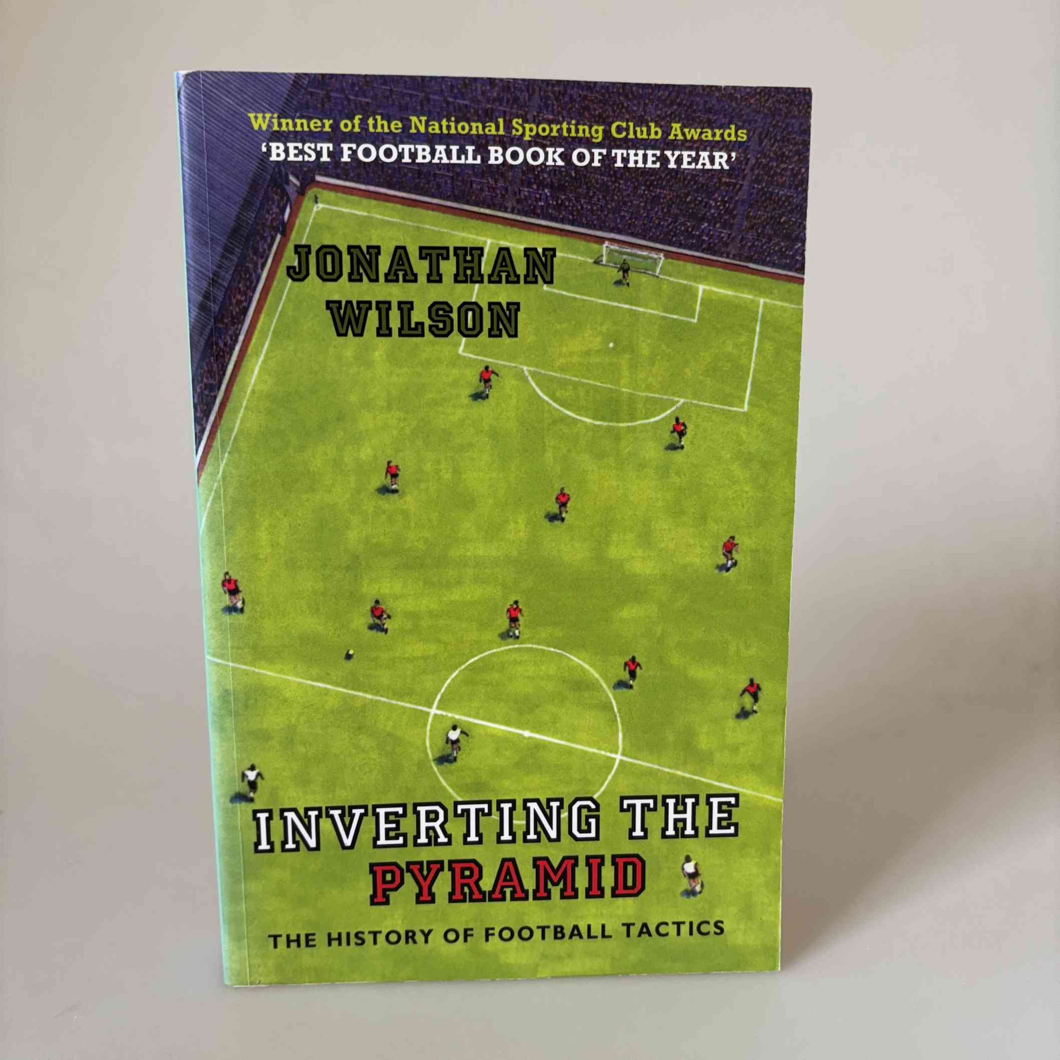 Jonathan Wilson: Inverting the Pyramid - The History of Football ...