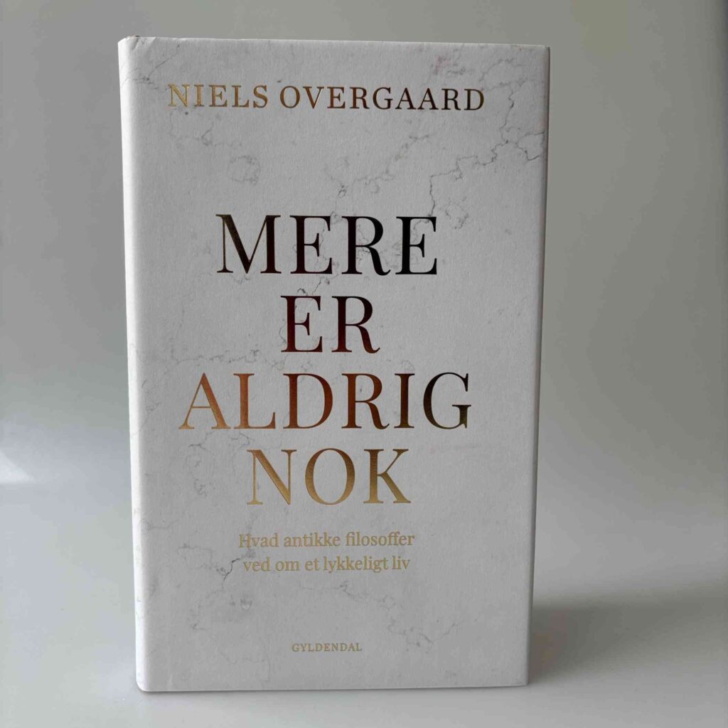 Niels Overgaard: Mere er aldrig nok - Hvad antikke filosoffer ved om et ...