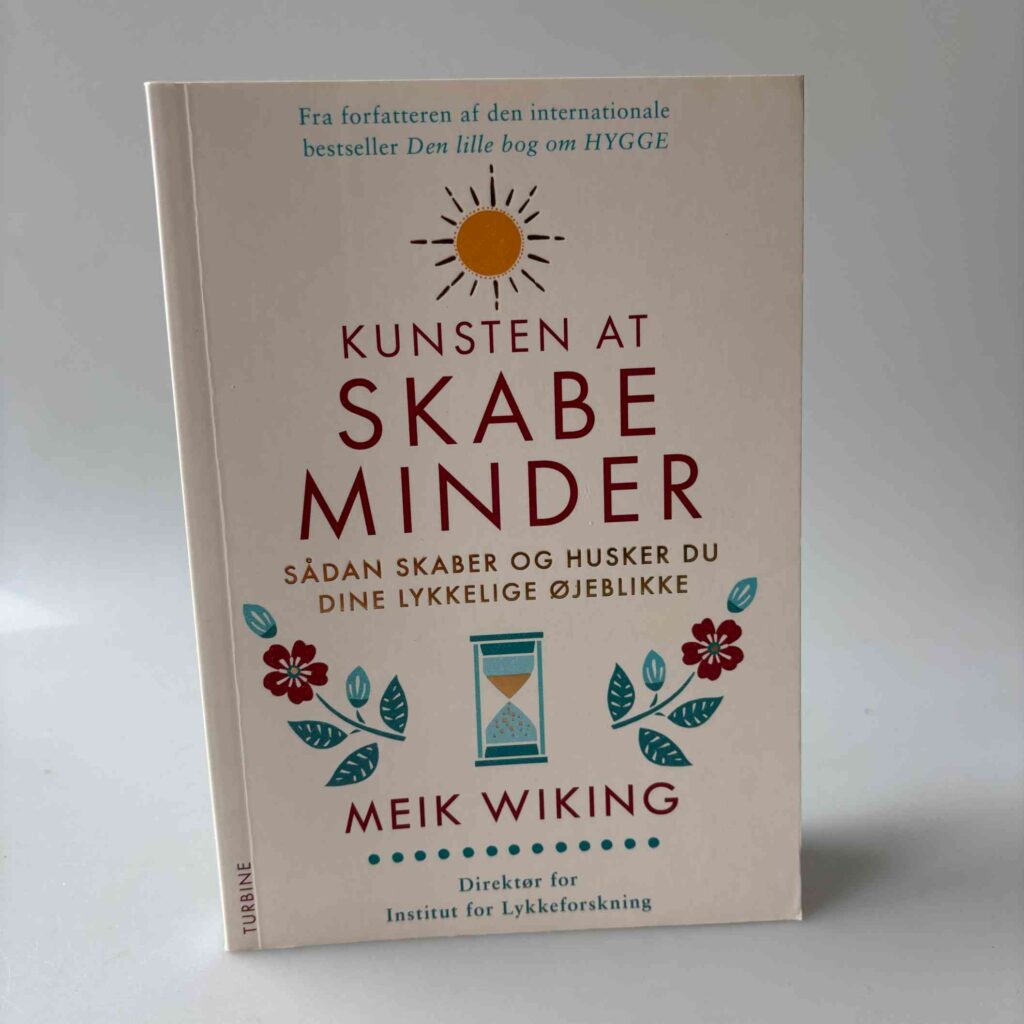 Meik Wiking: Kunsten at skabe minder - sådan skaber og husker du dine ...