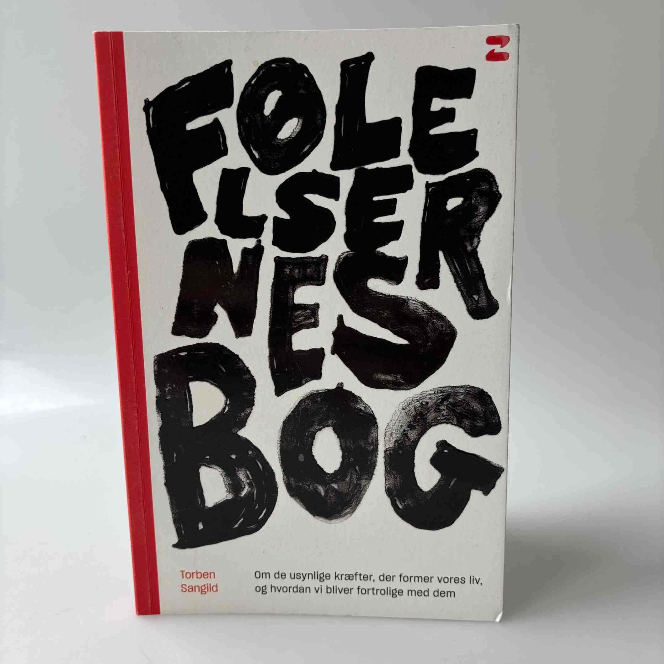 Torben Sangild: Følelsernes bog - Om de usynlige kræfter, der former ...