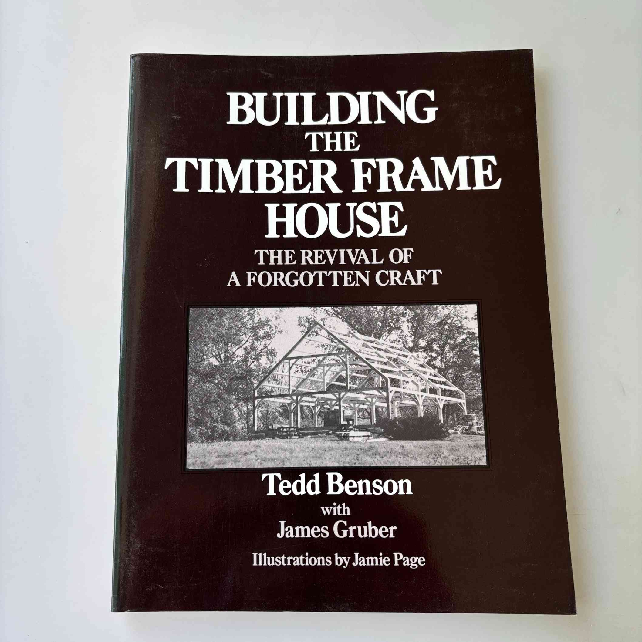 Tedd Benson: Building the Timber Frame House - The Revival of a ...