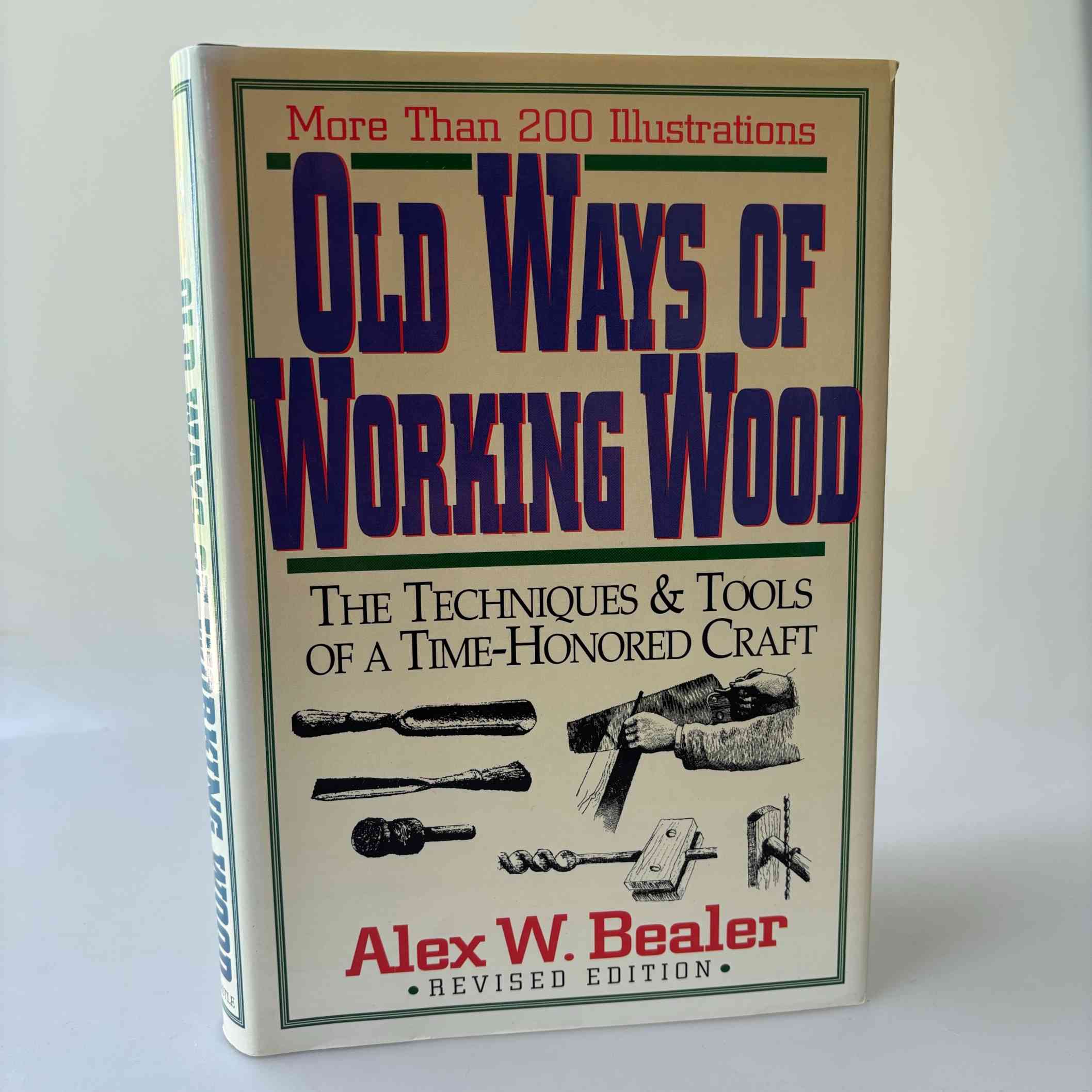 Alex Bealer: Old Ways of Working Wood - The Techniques and Tools of a ...
