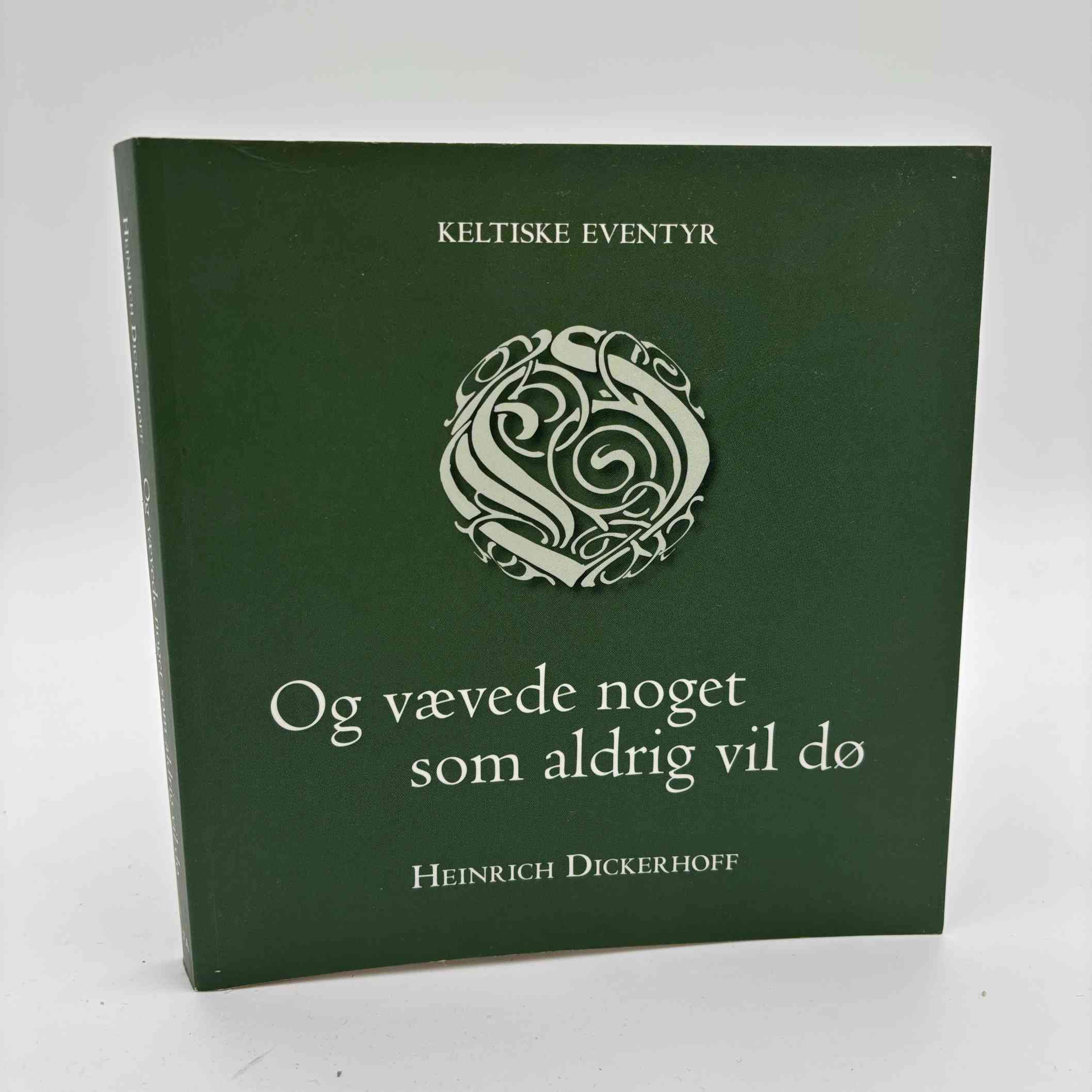 Heinrich Dickerhoff: Og vævede noget som aldrig vil dø. Keltiske ...