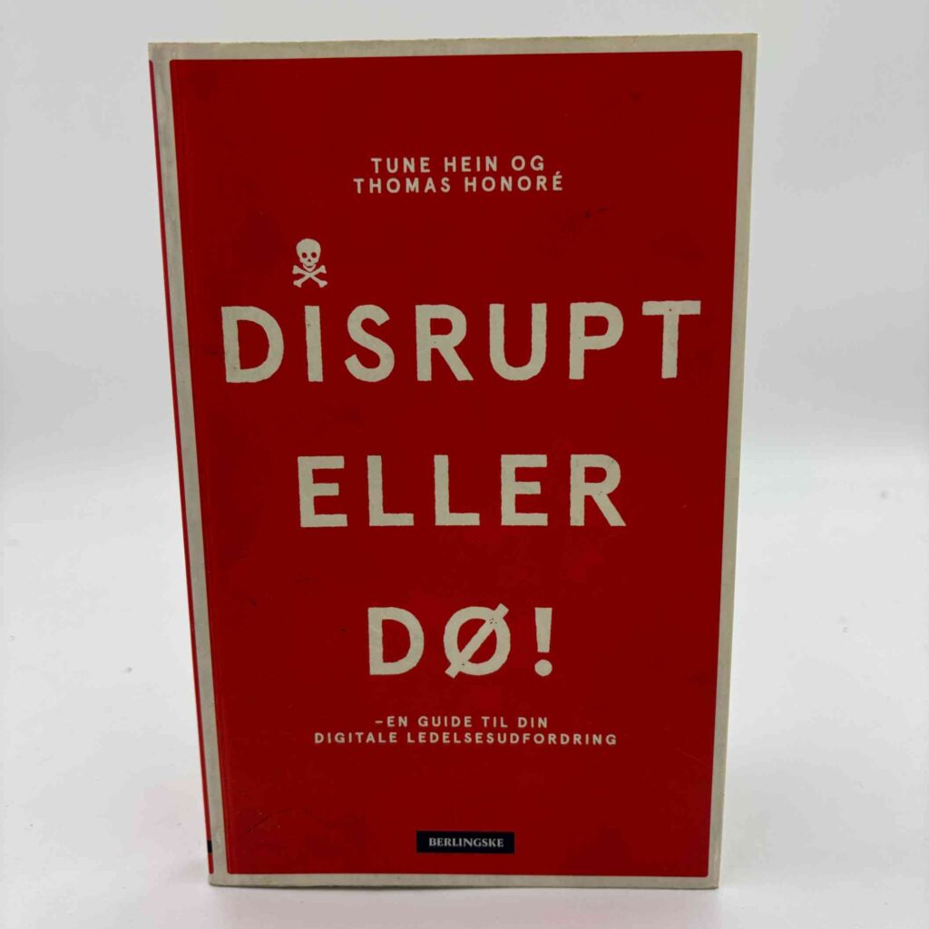 Tune Hein og Thomas Honoré: Disrupt - eller dø! - en guide til din ...