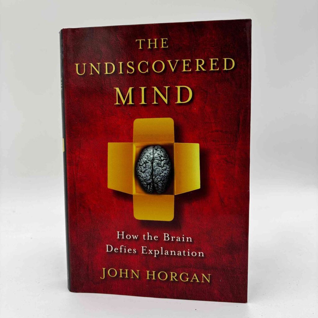 John Horgan: The Undiscovered Mind - How the Human Brain Defies ...